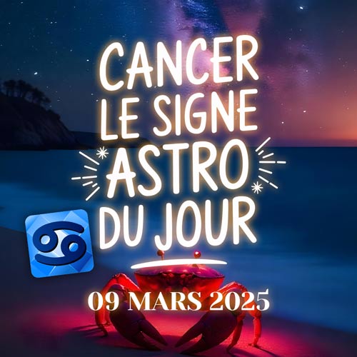 Le signe astro du dimanche 09 mars 2025 : le Cancer